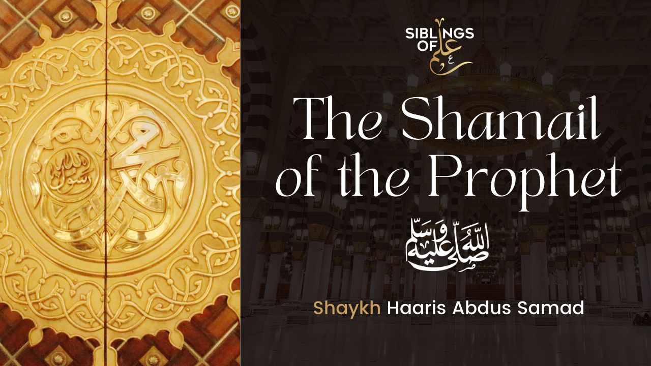 The Shamail of the Prophet (peace be upon him) | Shaykh Haaris Abdus ...